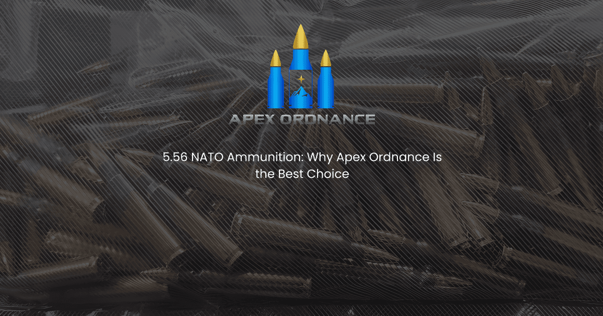 5.56 NATO Ammunition: Why Apex Ordnance Is the Best Choice