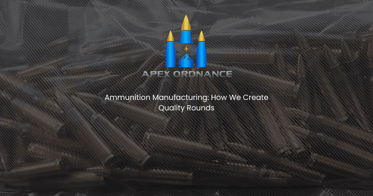 Ammunition Manufacturing: How We Create Quality Rounds