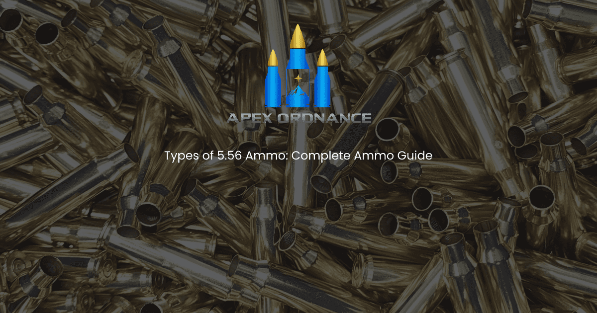 Types of 5.56 Ammo: Complete Ammo Guide